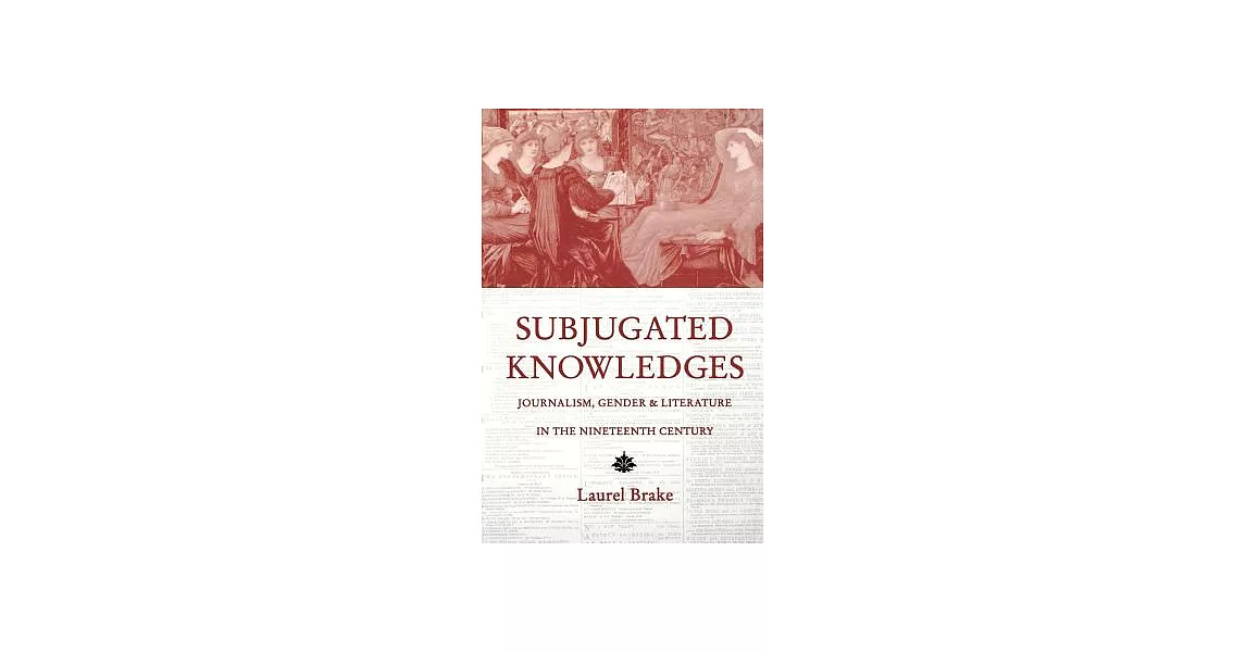 博客來-Subjugated Knowledges: Journalism, Gender and Literature in the ...
