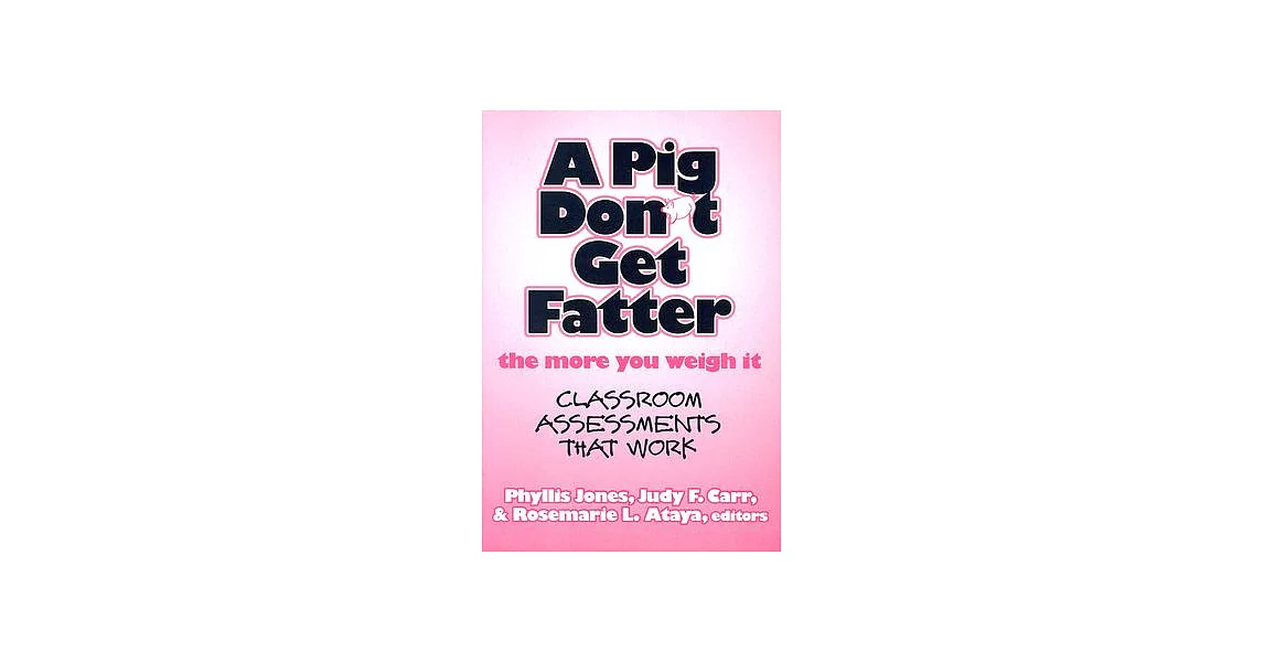 博客來-A Pig Don’t Get Fatter the More You Weigh It: Classroom Assessments ...