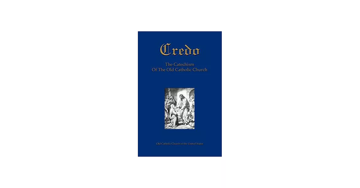 博客來-Credo: The Catechism Of The Old Catholic Church