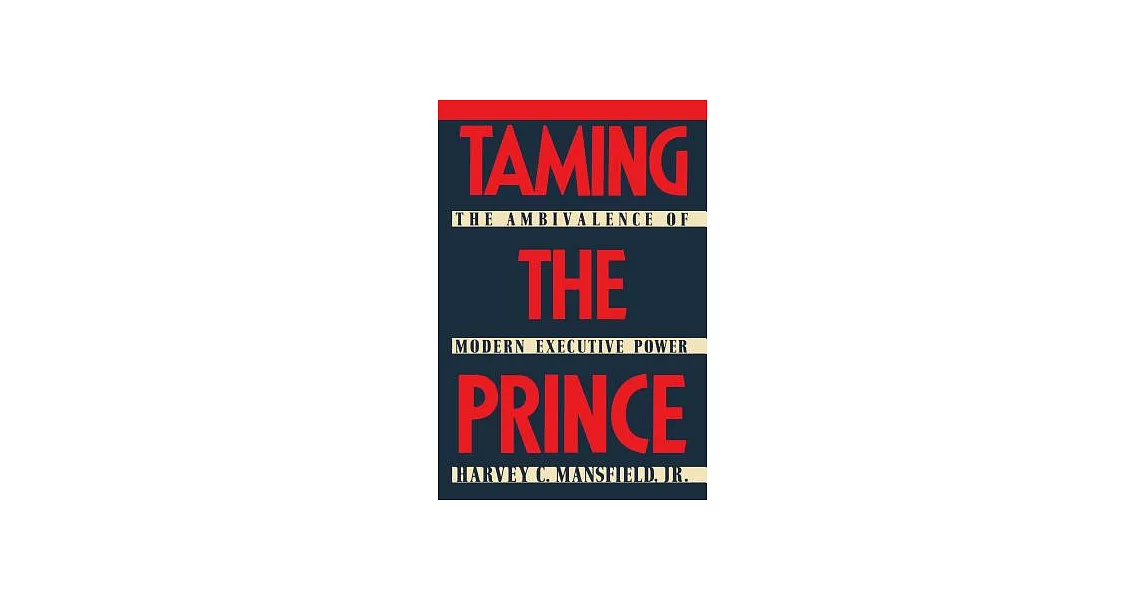 博客來-Taming the Prince: The Ambivalence of Modern Executive Power