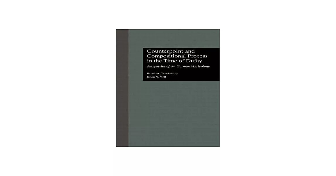 博客來-Counterpoint and Compositional Process in the Time of Dufay: Perspectives from German Musicology