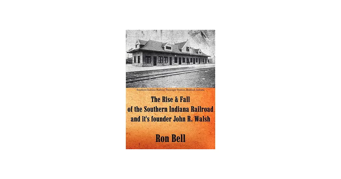 博客來-The Rise & Fall of the Southern Indiana Railroad and It’s Founder ...