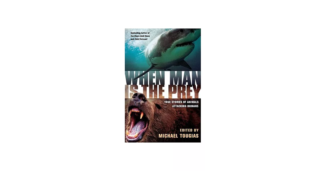 博客來-When Man Is the Prey: True Stories of Animals Attacking Humans