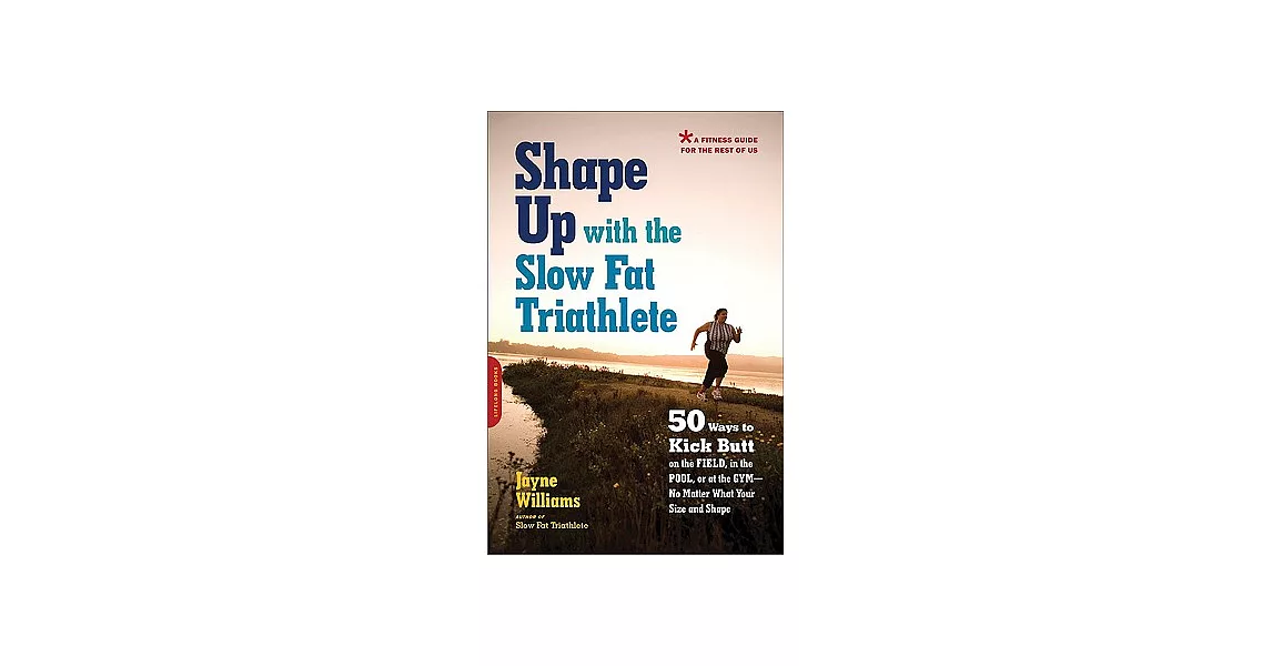 博客來-Shape Up with the Slow Fat Triathlete: 50 Ways to Kick Butt on the ...