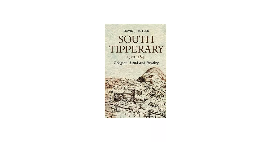 博客來-South Tipperary, 1570-1841: Religion, Land and Rivalry