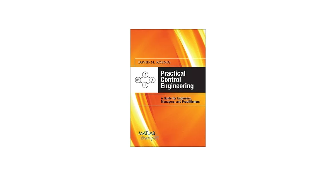 博客來-Practical Control Engineering: A Guide for Engineers, Managers, and Practitioners
