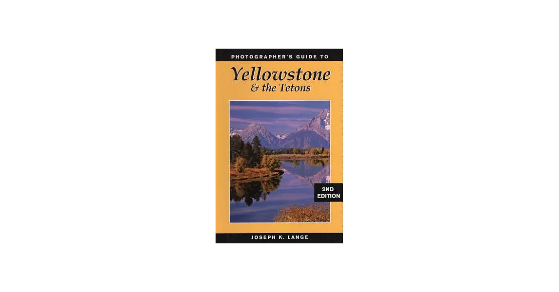 博客來-Photographer’s Guide to Yellowstone and the Tetons