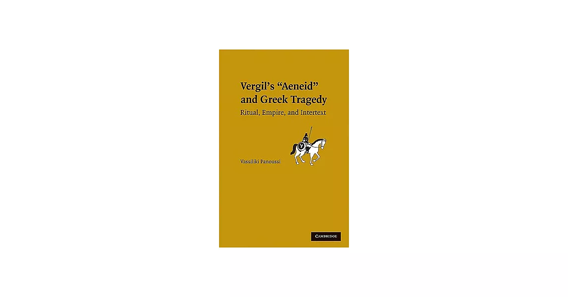 博客來-Greek Tragedy in Vergil’s ＂Aeneid＂: Ritual, Empire, and Intertext
