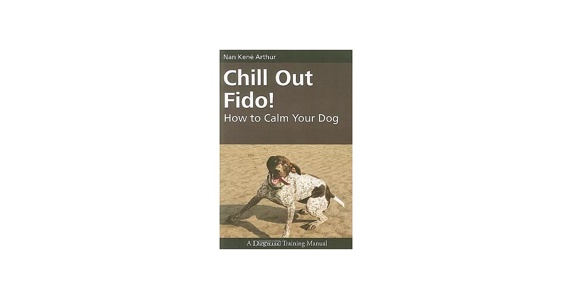 博客來-Chill Out Fido!: How to Calm Your Dog