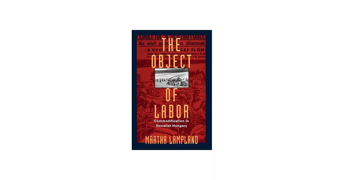 博客來-The Object of Labor: Commodification in Socialist Hungary