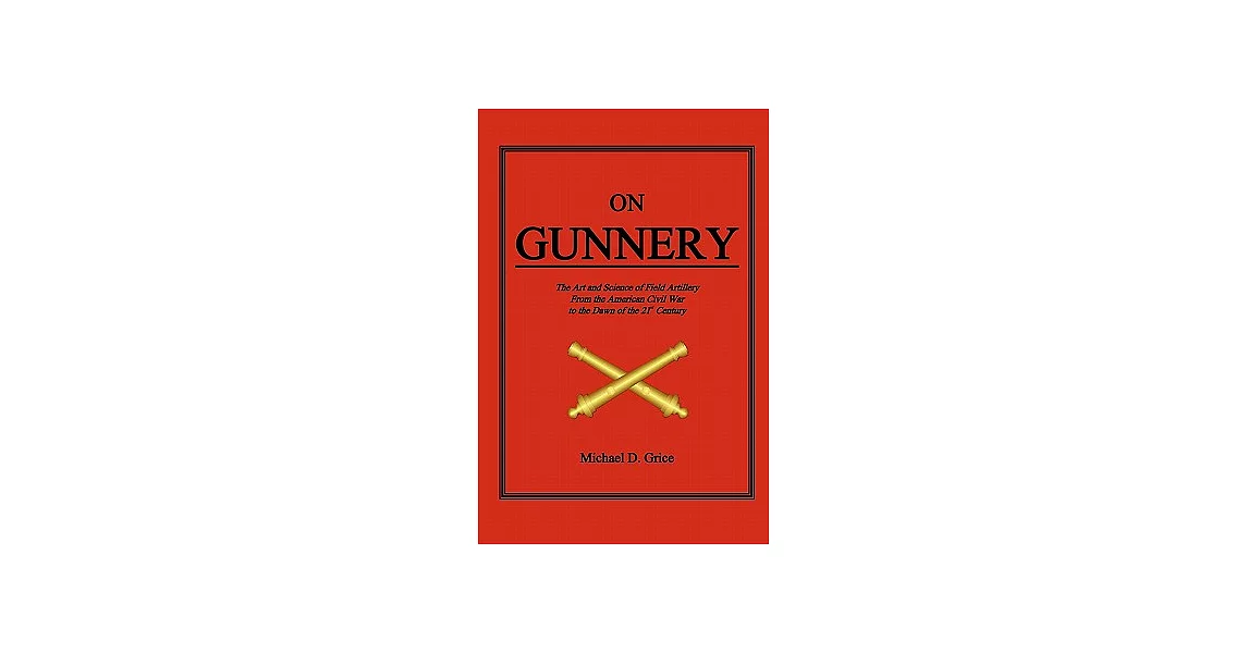 博客來-On Gunnery: The Art and Science of Field Artillery from the ...