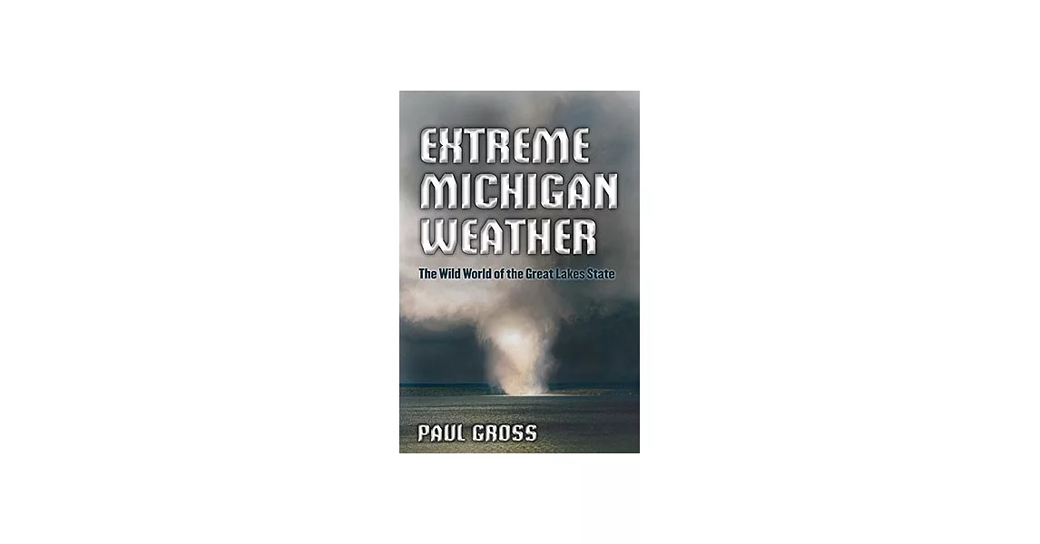 博客來-Extreme Michigan Weather: The Wild World of the Great Lakes State