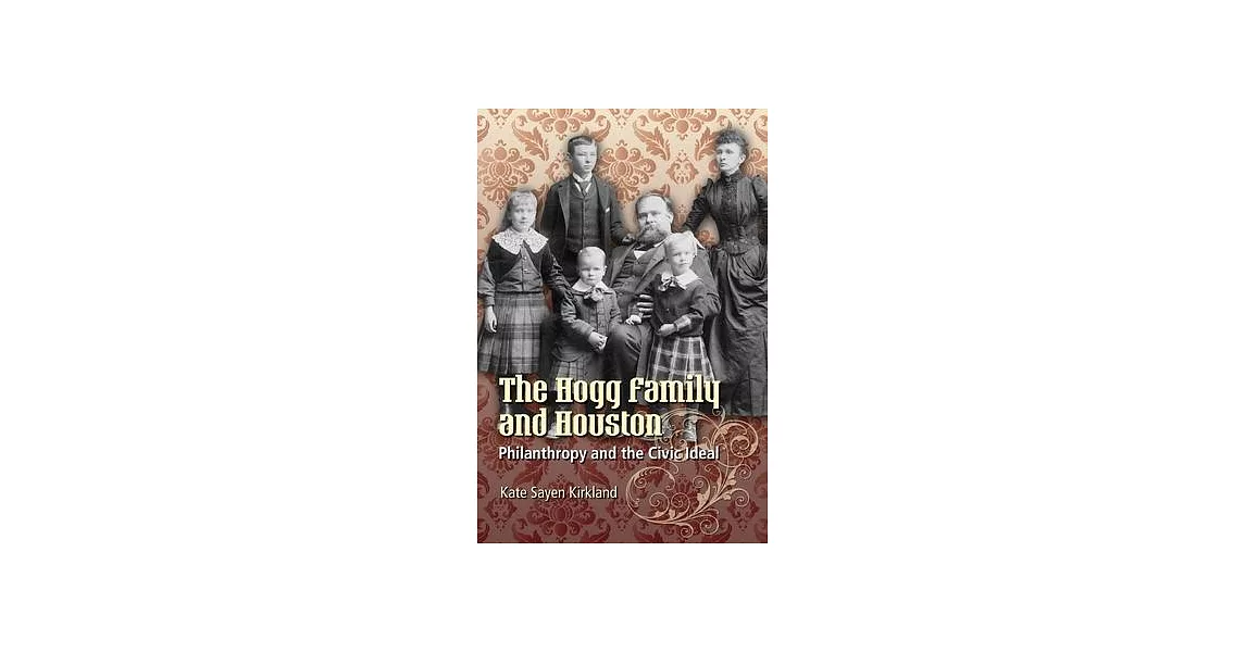 博客來-The Hogg Family and Houston: Philanthropy and the Civic Ideal