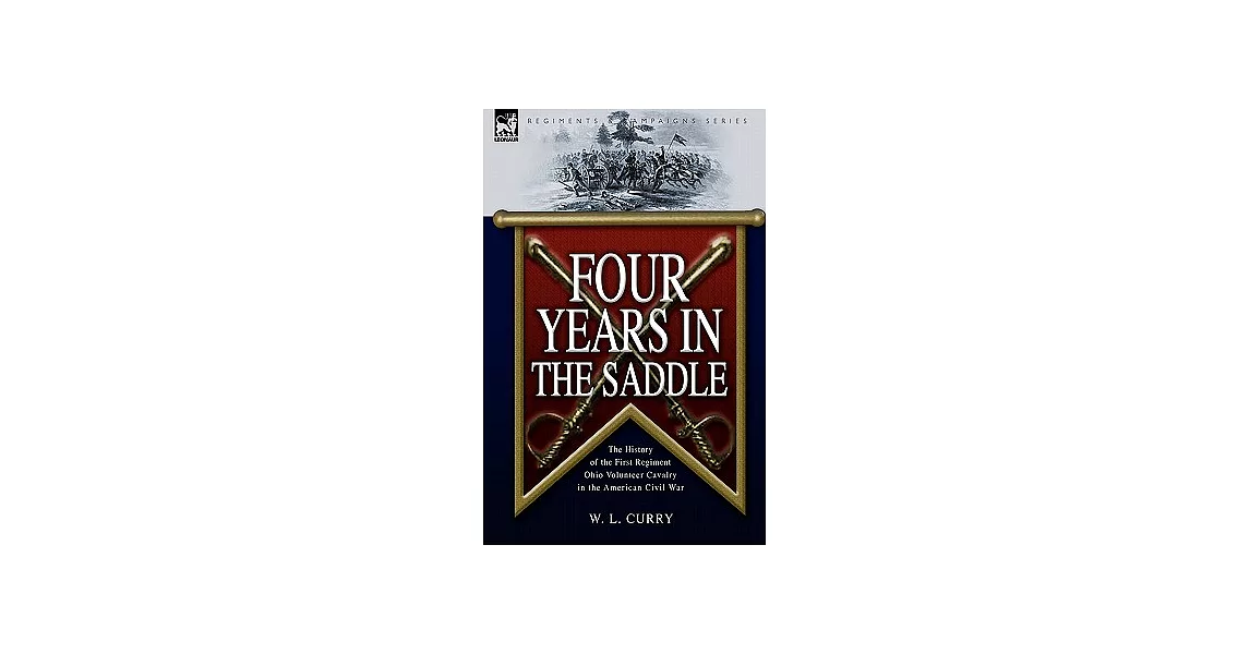 博客來-Four Years in the Saddle: The History of the First Regiment Ohio Volunteer Cavalry in the ...