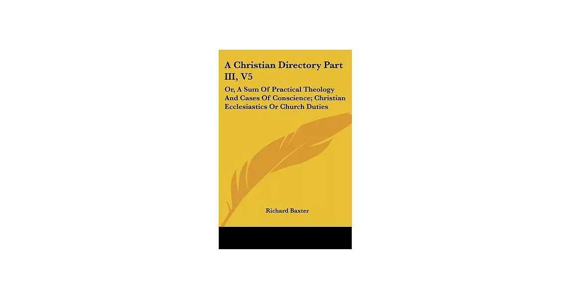 博客來-A Christian Directory, or a Sum of Practical Theology and Cases of Conscience: Christian ...