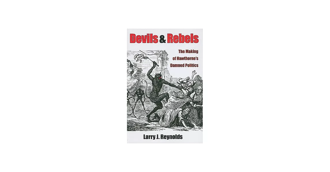 博客來-Devils and Rebels: The Making of Hawthorne’s Damned Politics