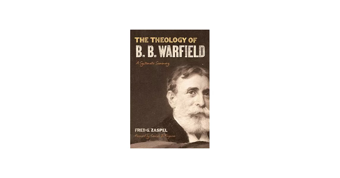 博客來-The Theology of B. B. Warfield: A Systematic Summary
