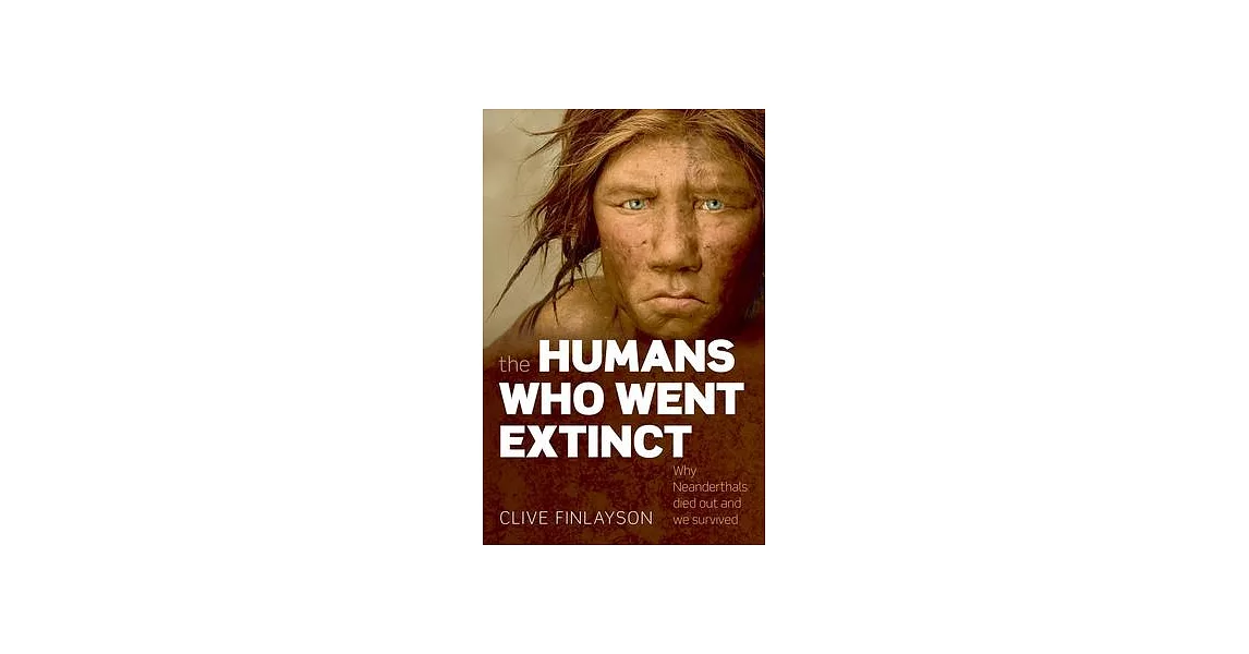 博客來-The Humans Who Went Extinct: Why Neanderthals Died Out and We Survived