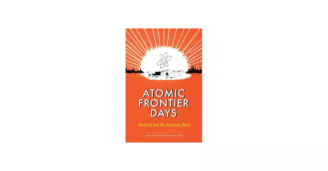 博客來-Atomic Frontier Days: Hanford and the American West