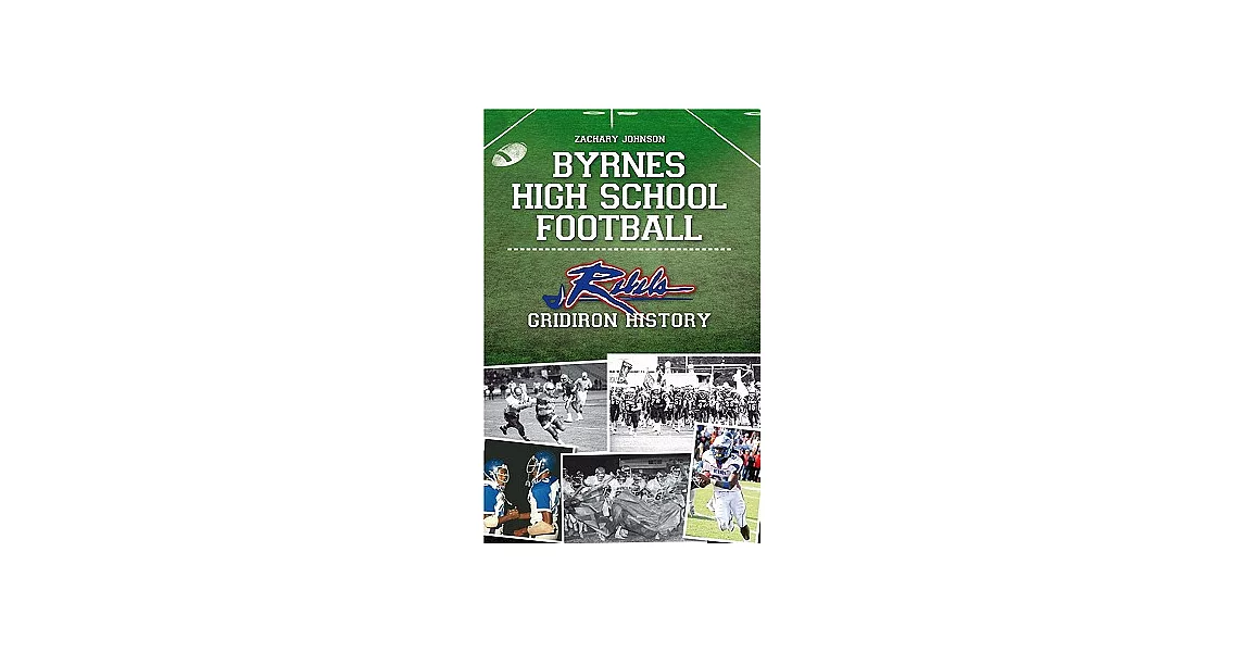 博客來-Byrnes High School Football: Rebels Gridiron History