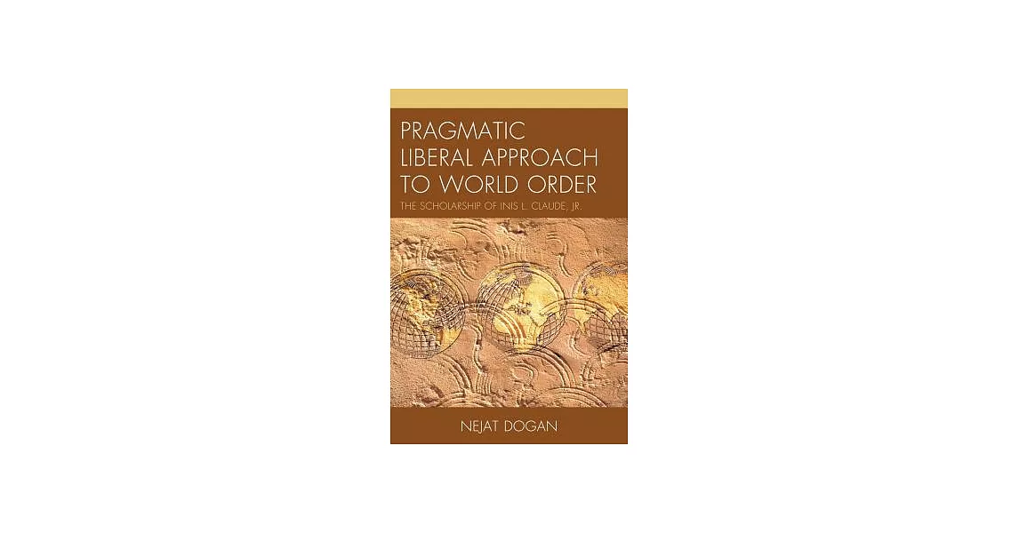 博客來-Pragmatic Liberal Approach to World Order: The Scholarship of Inis ...