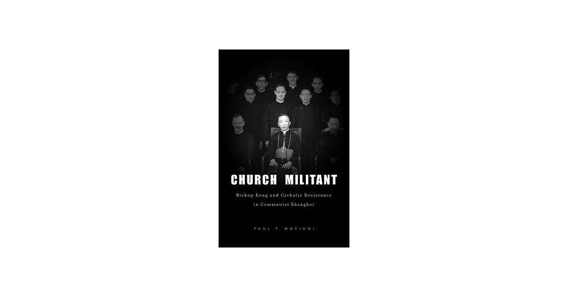 博客來-Church Militant: Bishop Kung and Catholic Resistance in Communist ...