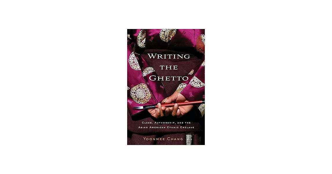 博客來-Writing the Ghetto: Class, Authorship, and the Asian American ...