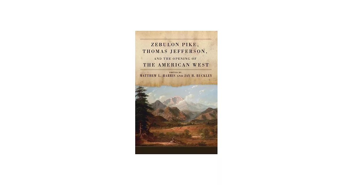 博客來-Zebulon Pike, Thomas Jefferson, and the Opening of the American West