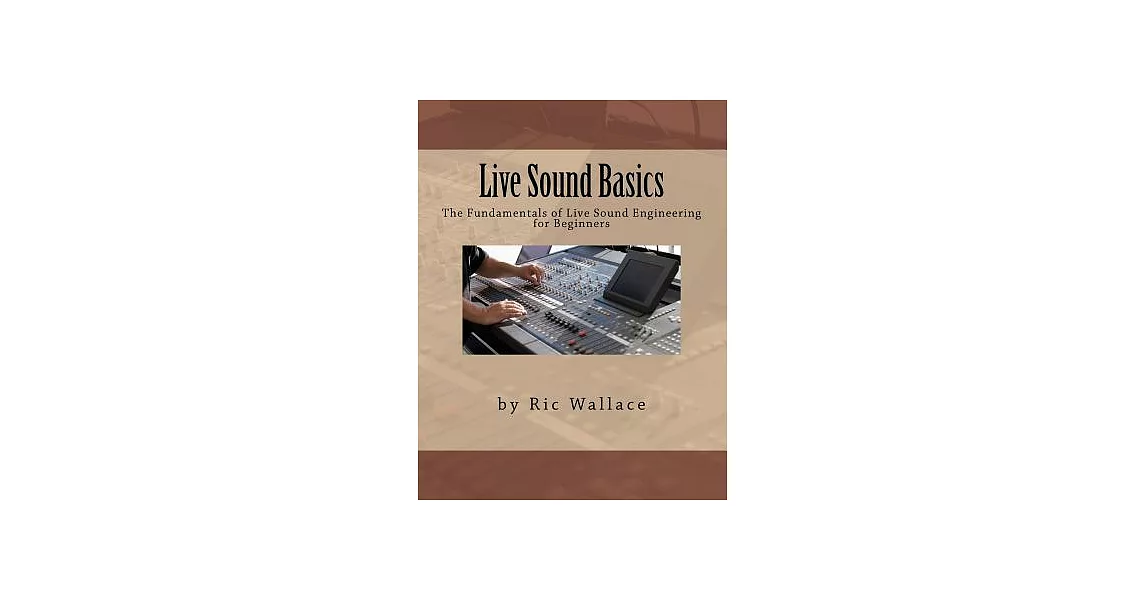 博客來-Live Sound Basics: The Fundamentals of Live Sound Engineering for ...