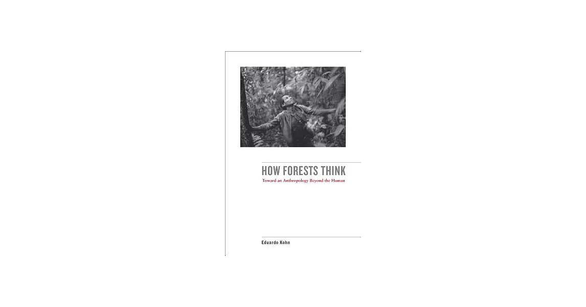 博客來-How Forests Think: Toward an Anthropology Beyond the Human