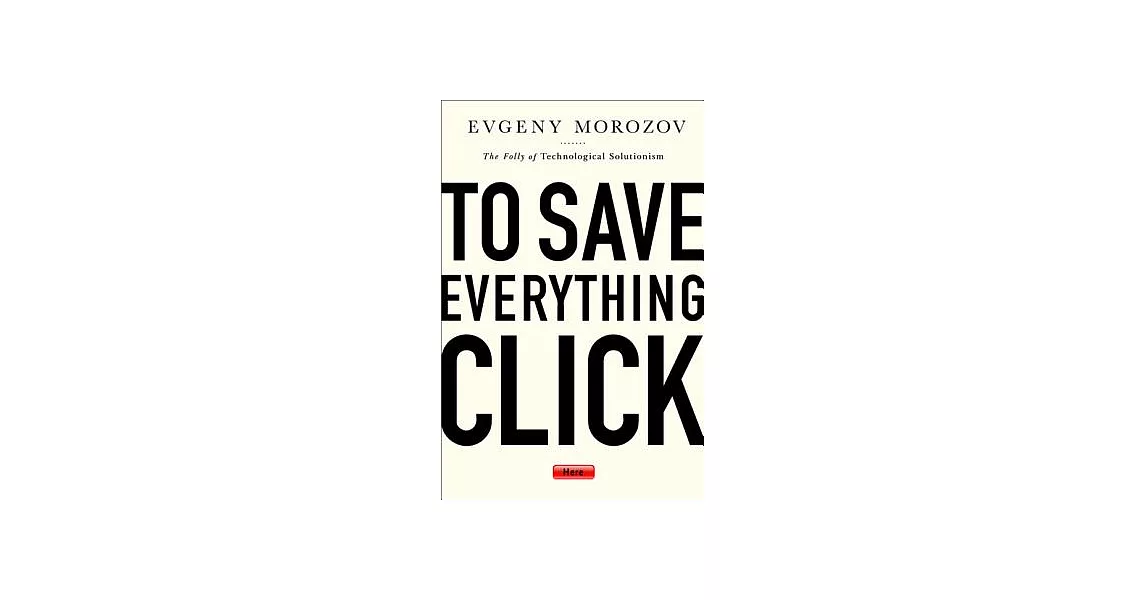 博客來-To Save Everything, Click Here: The Folly of Technological Solutionism
