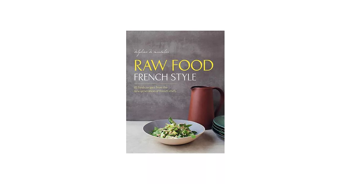 博客來-Raw Food French Style: 115 Fresh Recipes from the New Generation of ...