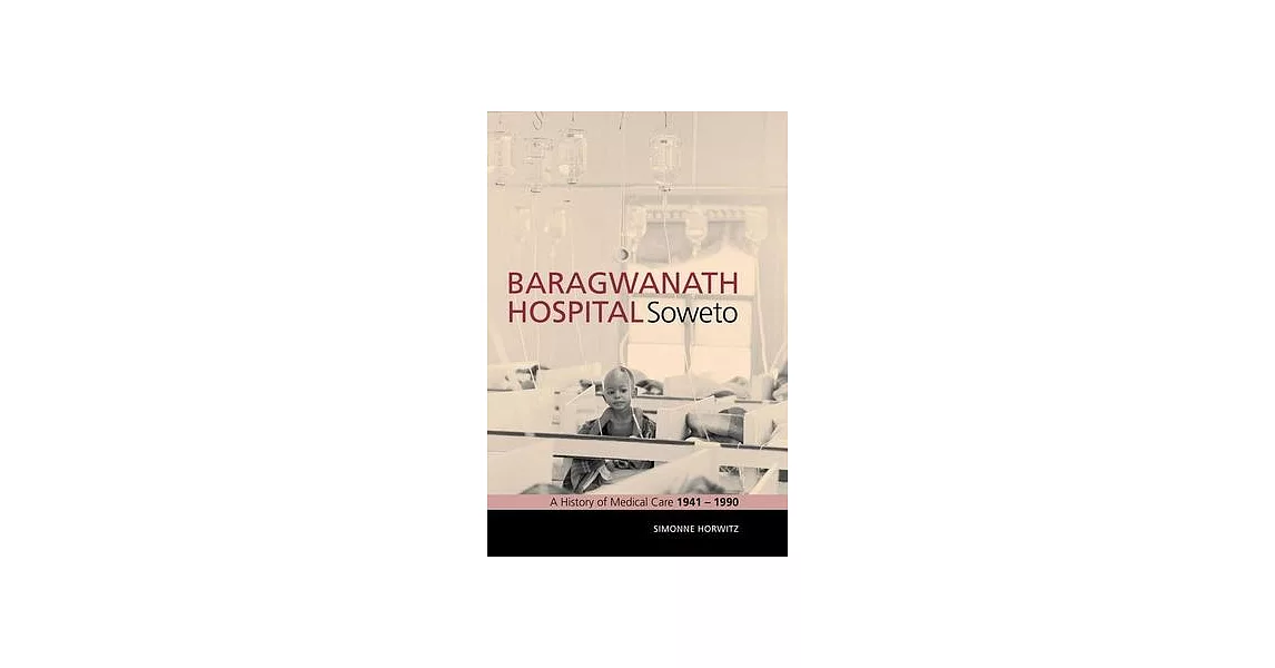博客來-Baragwanath Hospital, Soweto: A History of Medical Care 1941-1990