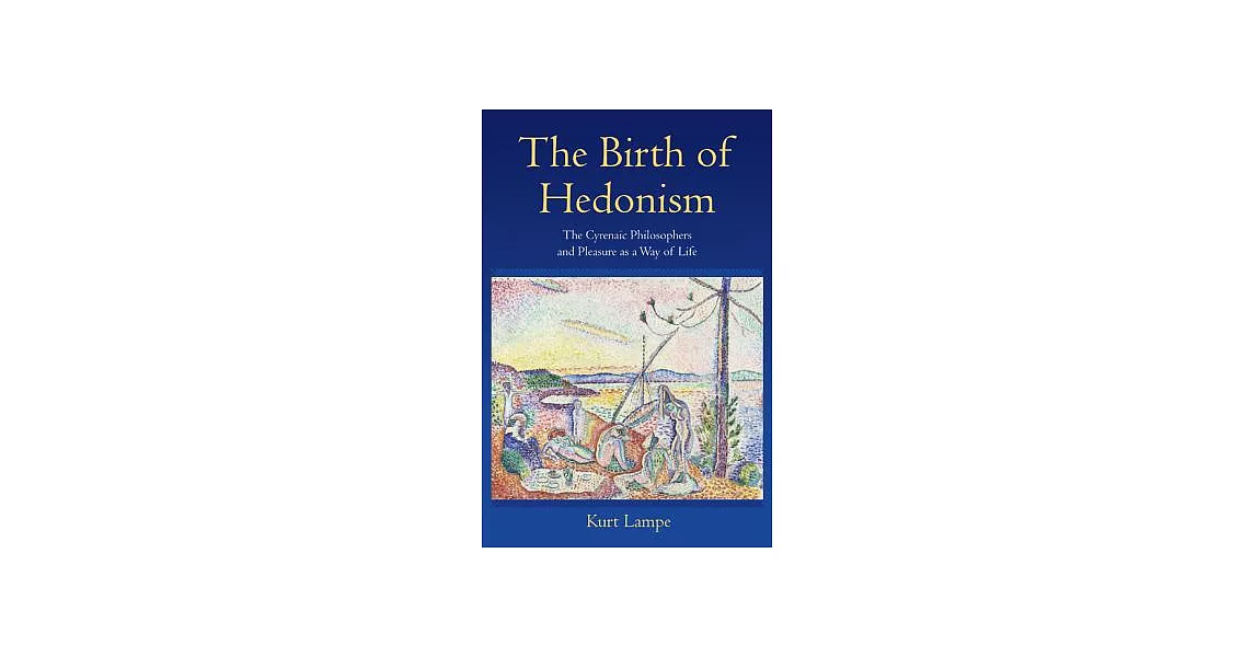 博客來-The Birth of Hedonism: The Cyrenaic Philosophers and Pleasure as a ...