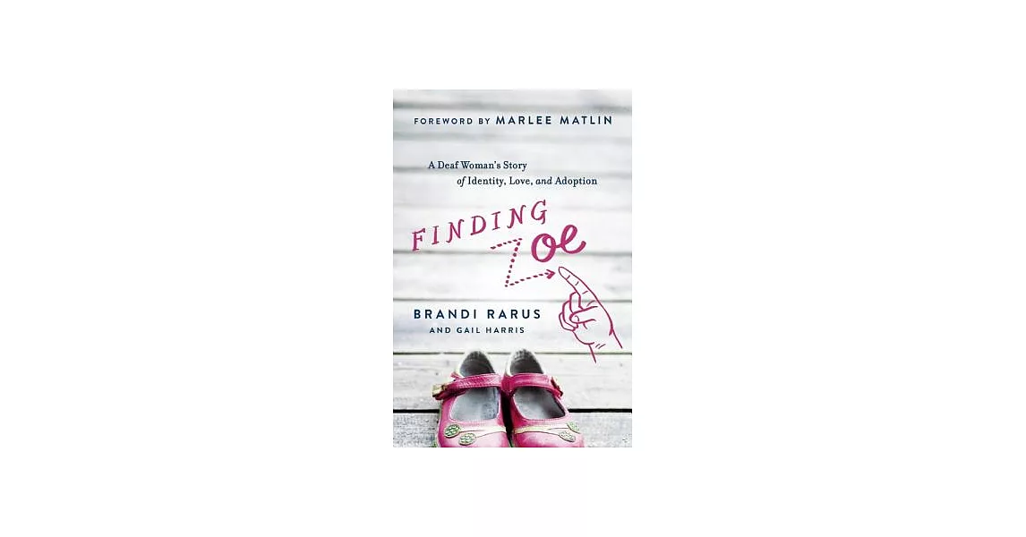 博客來-Finding Zoe: A Deaf Woman’s Story of Identity, Love, and Adoption