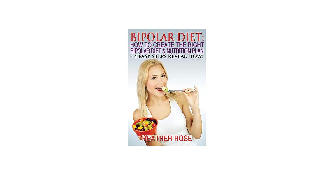 博客來-Bipolar Diet: How to Create the Right Bipolar Diet And Nutrition Plan