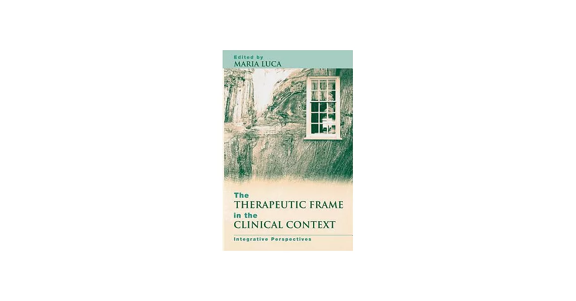博客來-The Therapeutic Frame in the Clinical Context: Integrative Perspectives