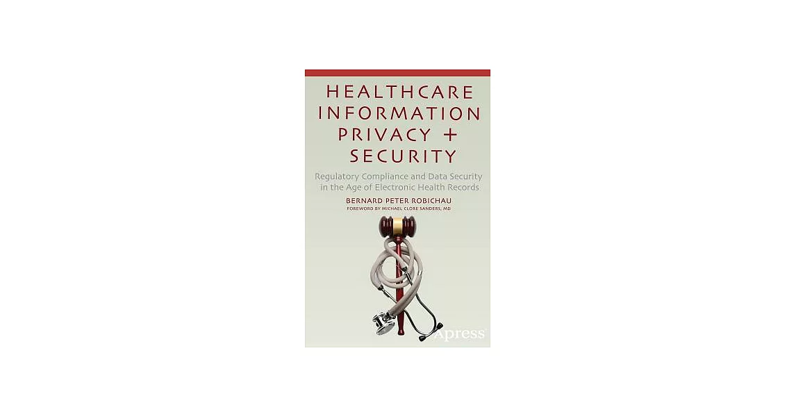 博客來-Healthcare Information Privacy and Security: Regulatory Compliance ...