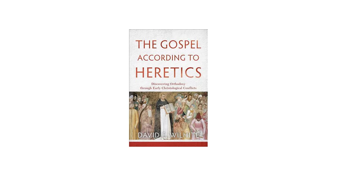 博客來-The Gospel According to Heretics: Discovering Orthodoxy Through ...