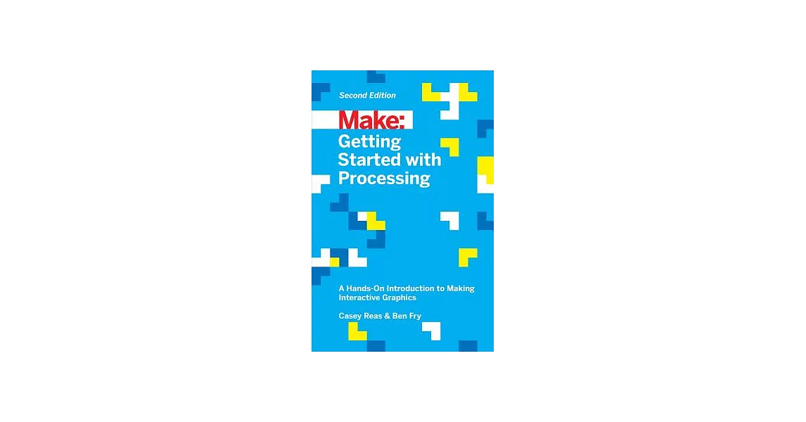 博客來-Getting Started with Processing: A Hands-On Introduction to Making Interactive Graphics