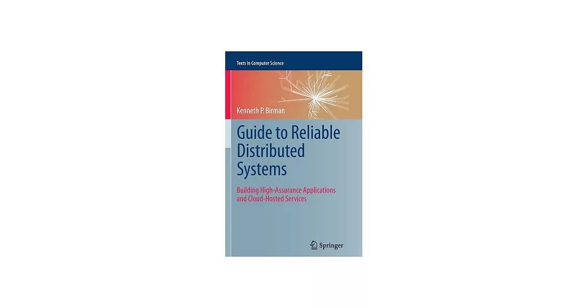 博客來-Guide to Reliable Distributed Systems: Building High-Assurance Applications and Cloud-Hosted ...