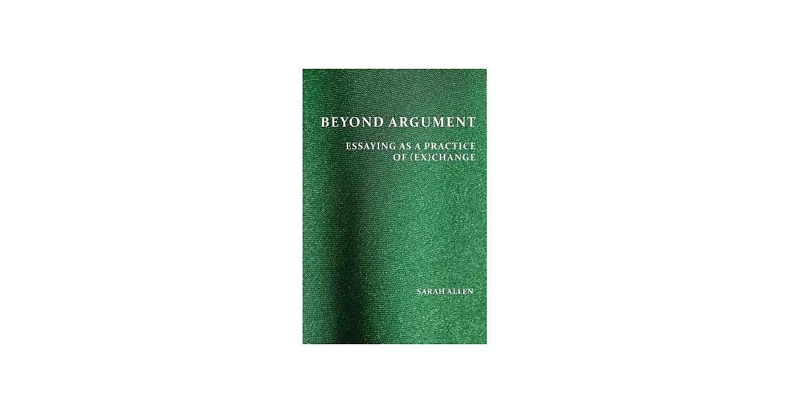 博客來-Beyond Argument: Essaying As a Practice of (EX)change