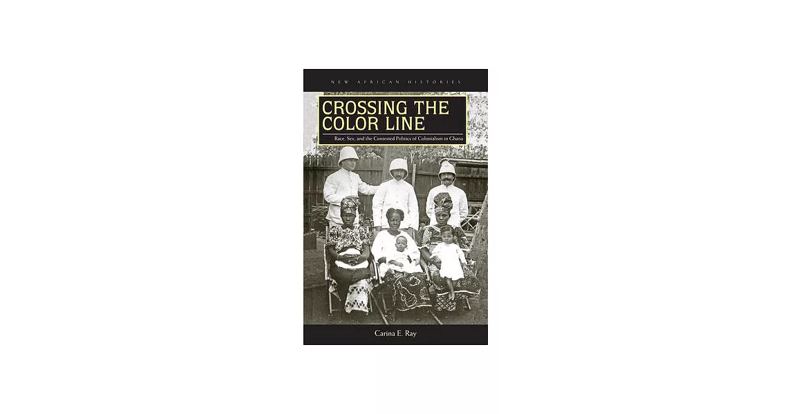 博客來-Crossing the Color Line: Race, Sex, and the Contested Politics of ...