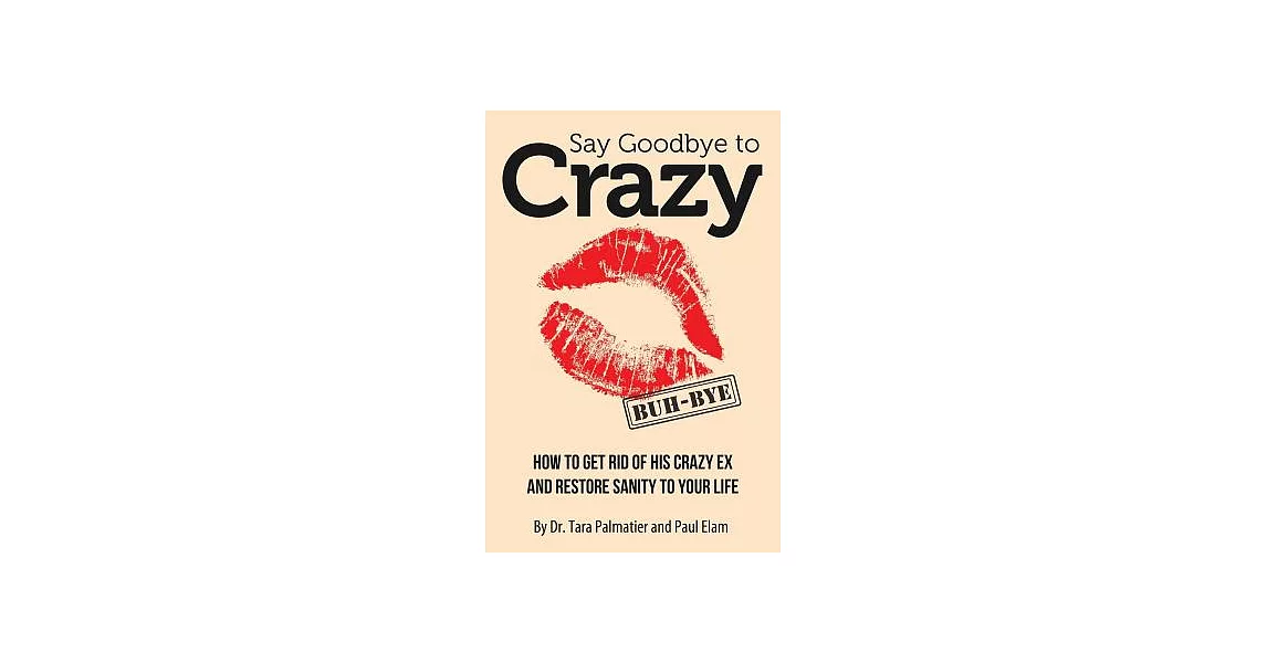 博客來-Say Goodbye to Crazy: How to Get Rid of His Crazy Ex and Restore ...
