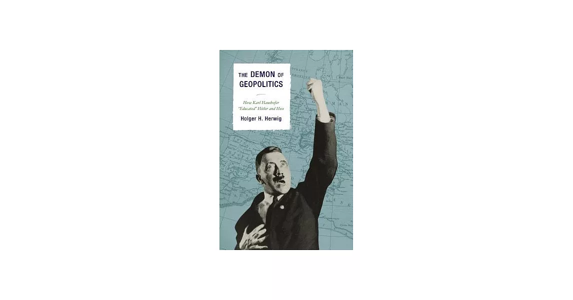 博客來-The Demon of Geopolitics: How Karl Haushofer ＂educated＂ Hitler and Hess