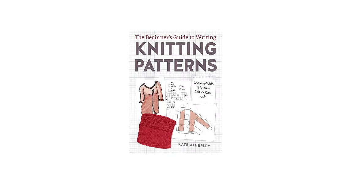 博客來-The Beginner’s Guide to Writing Knitting Patterns: Learn to Write Patterns Others Can Knit