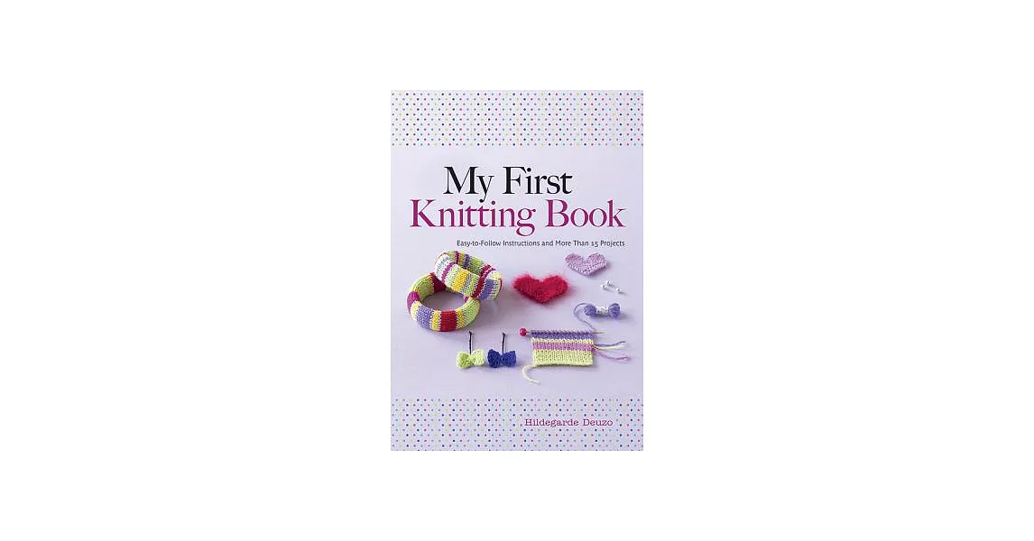 博客來-My First Knitting Book: Easy to Follow Instructions and More Than ...
