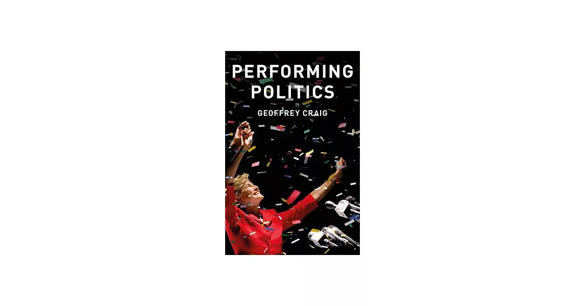 博客來-Performing Politics: Media Interviews, Debates and Press Conferences