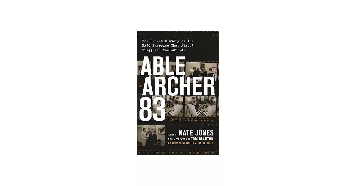 博客來-Able Archer 83: The Secret History of the NATO Exercise That Almost ...