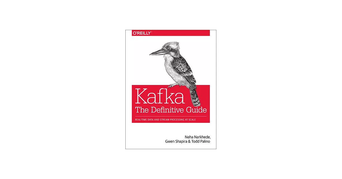 博客來-Kafka: The Definitive Guide: Real-Time Data and Stream Processing at Scale